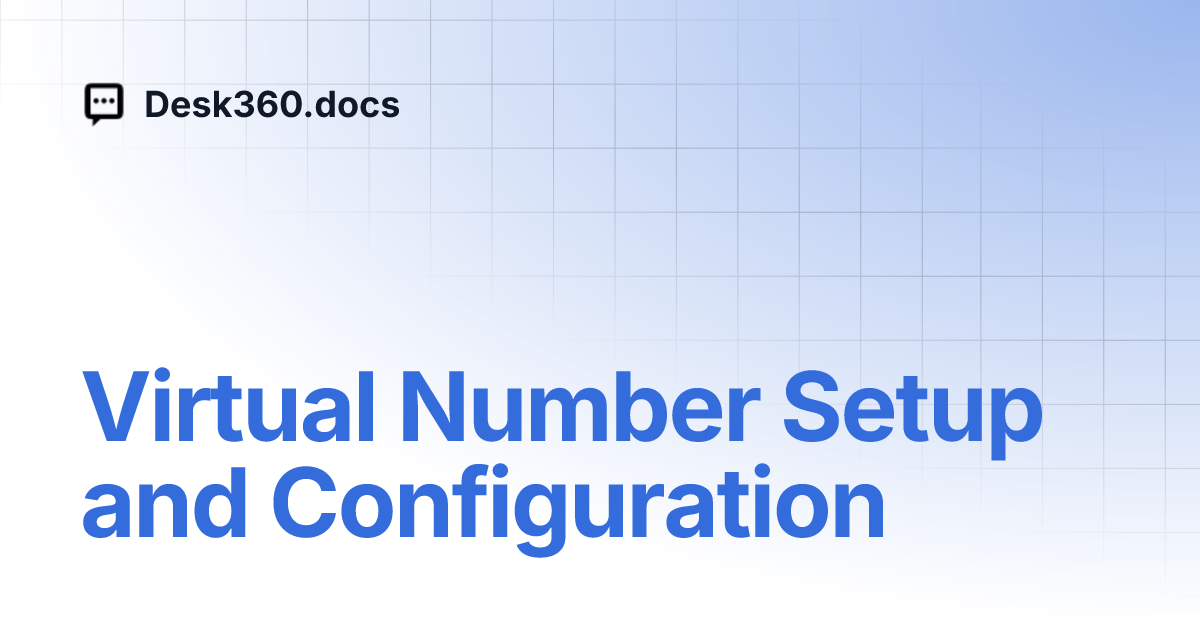 Virtual Number Setup and Configuration | Desk360.docs